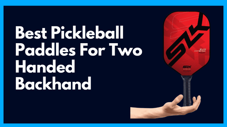 Best Pickleball Paddles for Two Handed Backhand - 4 Best Options